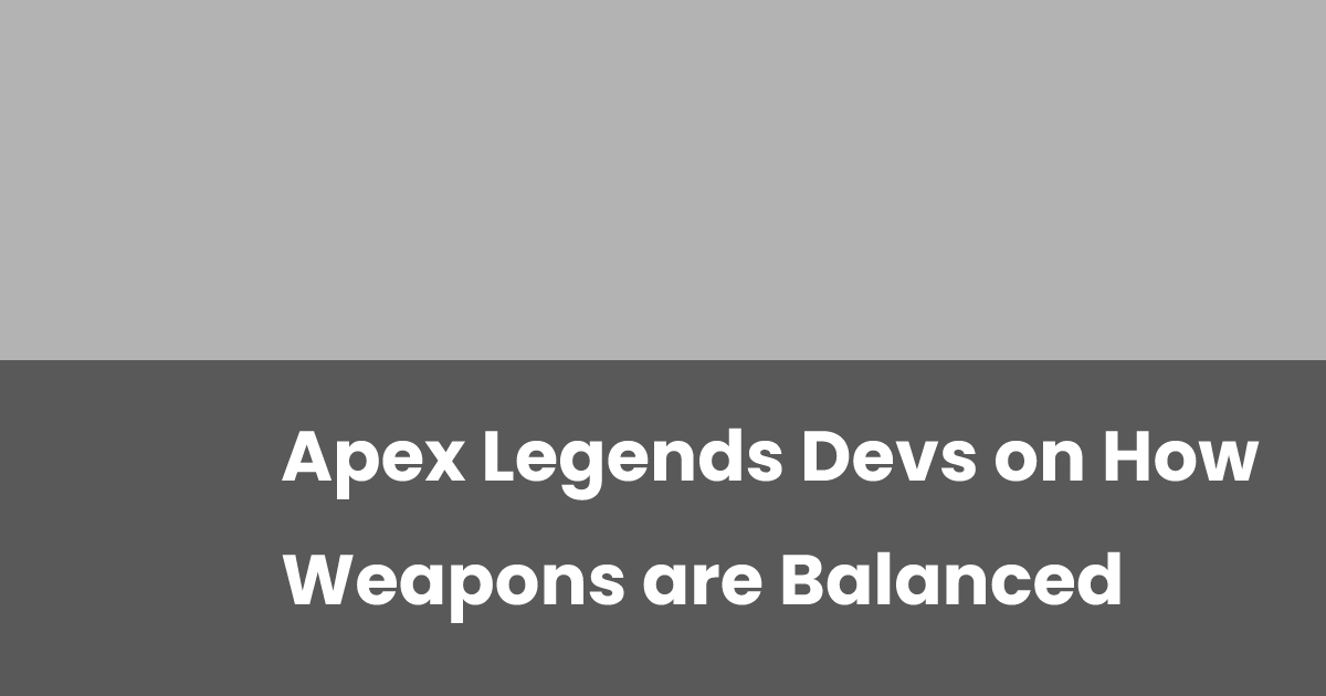 Apex Legends Devs on How Weapons are Balanced | esports.gg