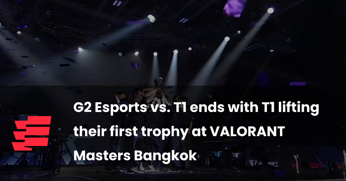 G2 Esports vs. T1 ends with T1 lifting their first trophy at VALORANT Masters Bangkok | esports.gg
