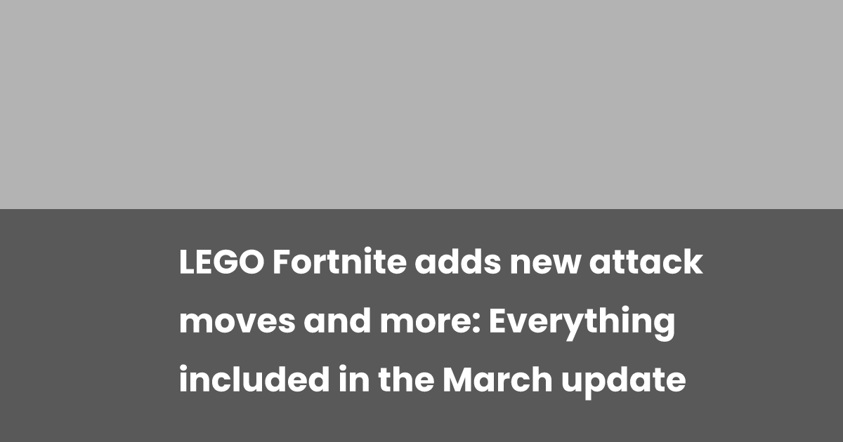 LEGO Fortnite adds new attack moves and more: Everything included in ...