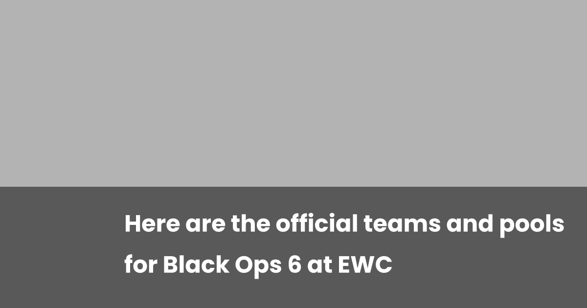 Here are the official teams and pools for Black Ops 6 at EWC | esports.gg